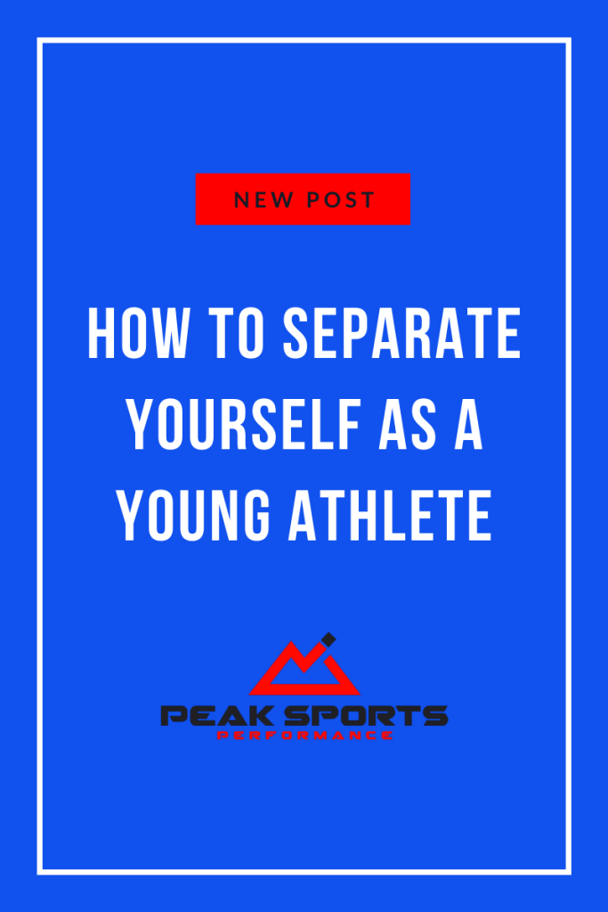 Separating yourself as a young athlete – Peak Sports Performance